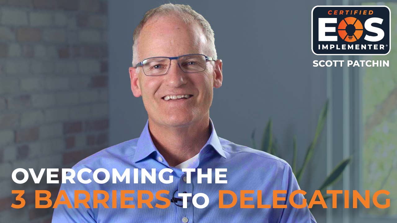 Overcoming the 3 Barriers to Delegation - EOS Worldwide