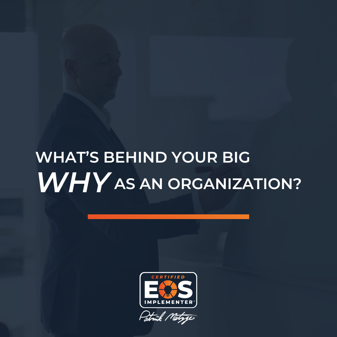 What's Behind Your Big WHY As An Organization? - EOS Worldwide