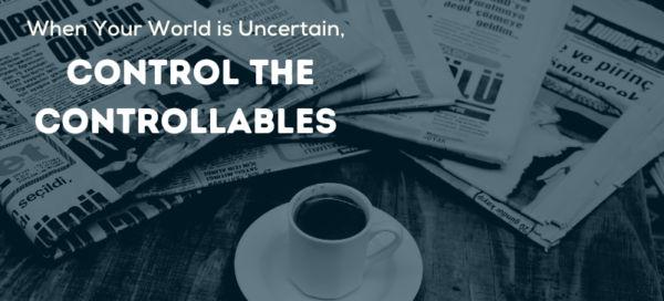 When Your World is Uncertain, Control the Controllable - EOS Worldwide