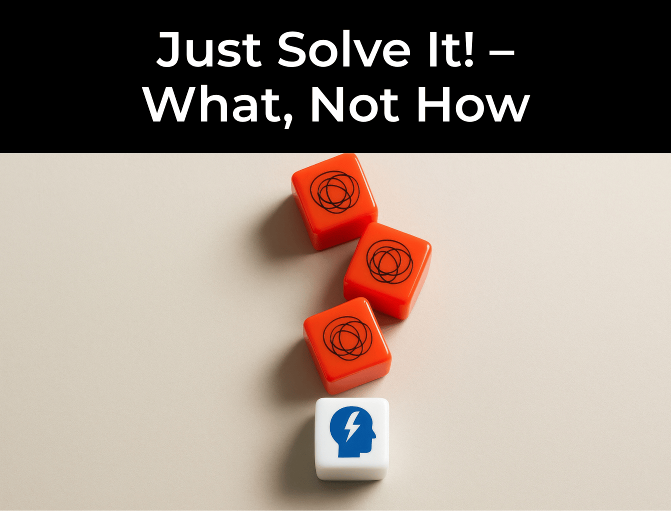 Just Solve It! — What, Now How - EOS Worldwide